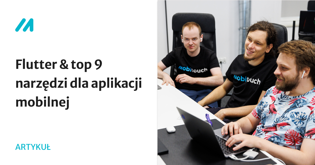 Flutter & top 9 narzędzi dla aplikacji mobilnej