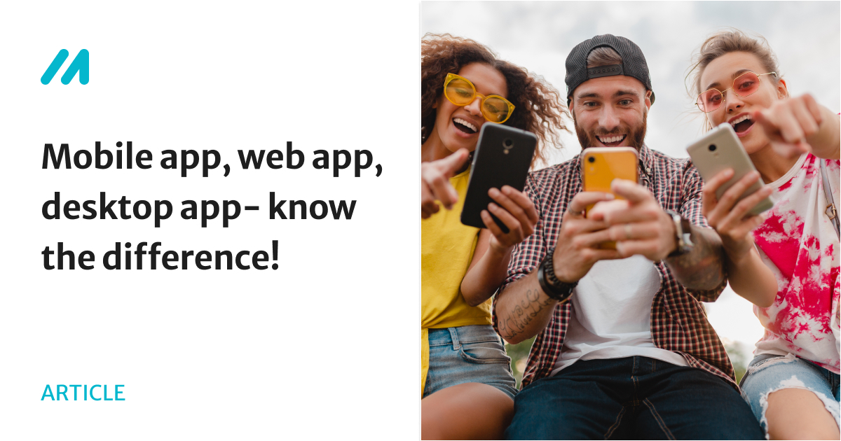 Mobile app, web app, desktop app: know the difference!