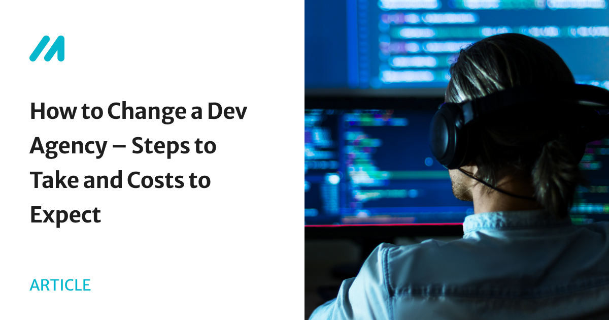 How to Change a Dev Agency – Steps to Take and Costs to Expect