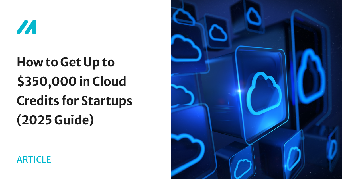 How to Get Up to $350,000 in Cloud Credits for Startups (2025 Guide)