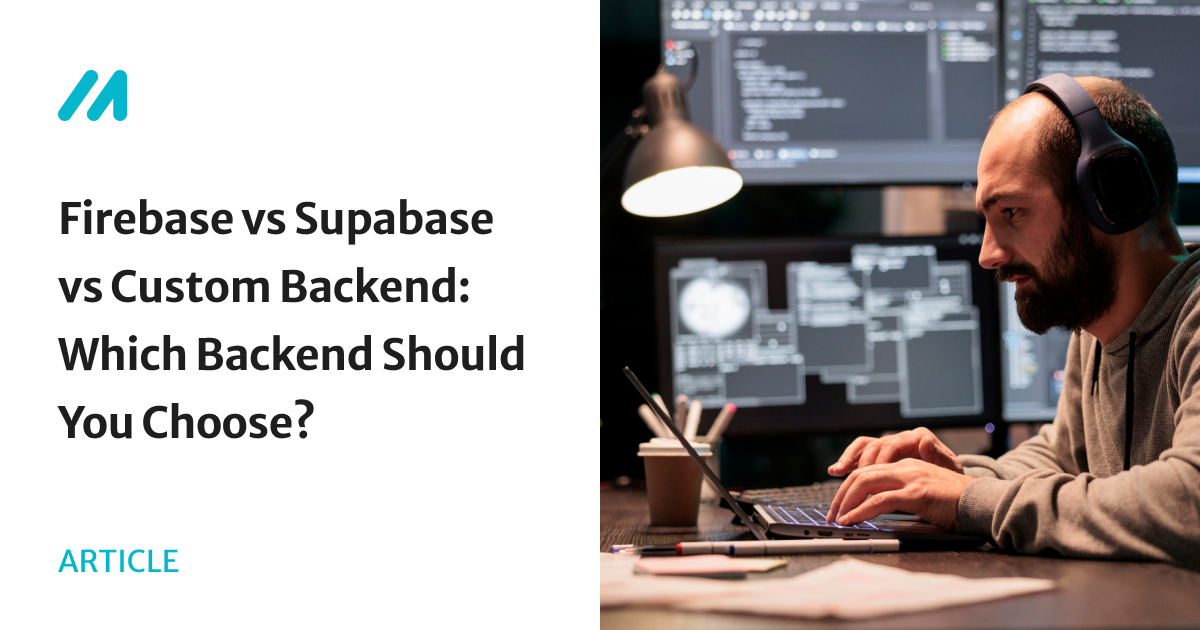Firebase vs Supabase vs Custom Backend – Which To Choose?